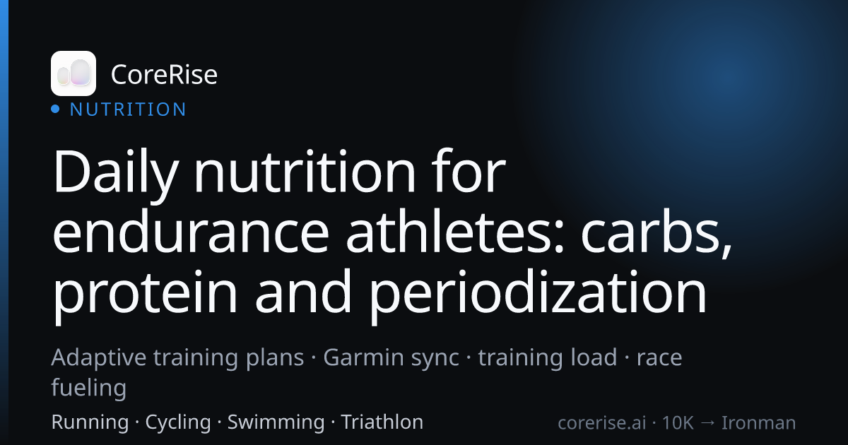 Daily nutrition for endurance athletes: carbs, protein and ...